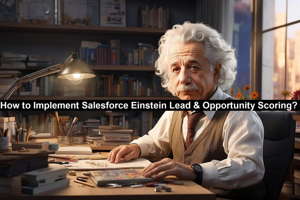 How to Implement Salesforce Einstein Lead & Opportunity Scoring ...